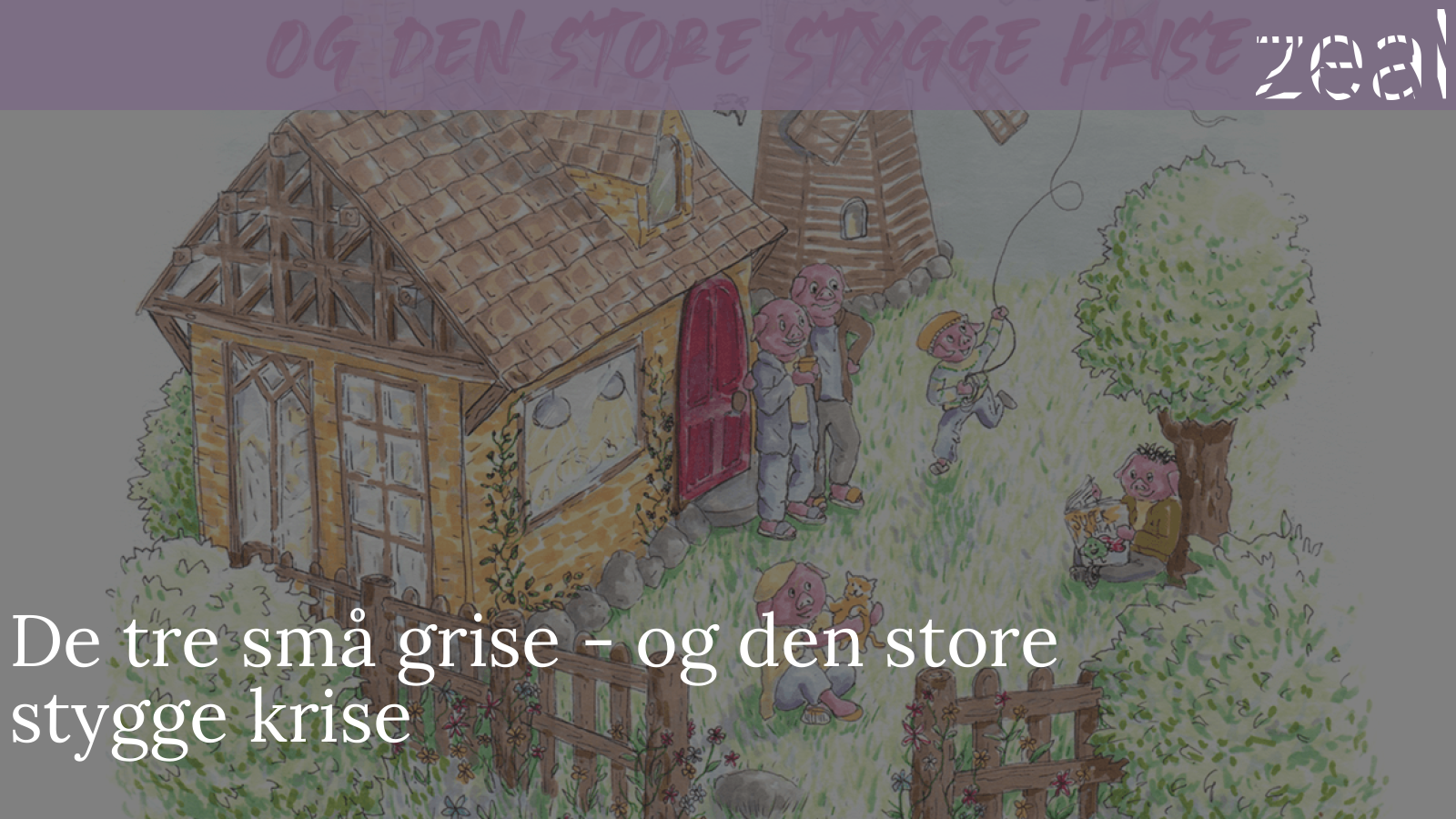 De tre små grise – og den store stygge krise – zeal